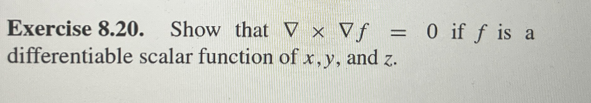 Solved Exercise 8.20. ﻿Show that grad×gradf=0 ﻿if f ﻿is | Chegg.com