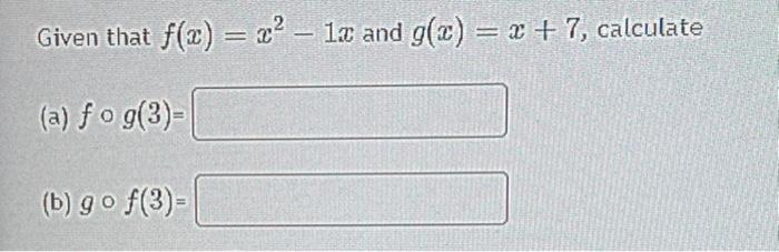 Solved f(x)=x4+7,g(x)=x−6,h(x)=x ∘g(x)= f(x)=Given that | Chegg.com