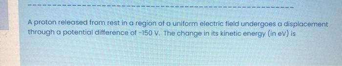 Solved A proton released from rest in a region of a uniform | Chegg.com