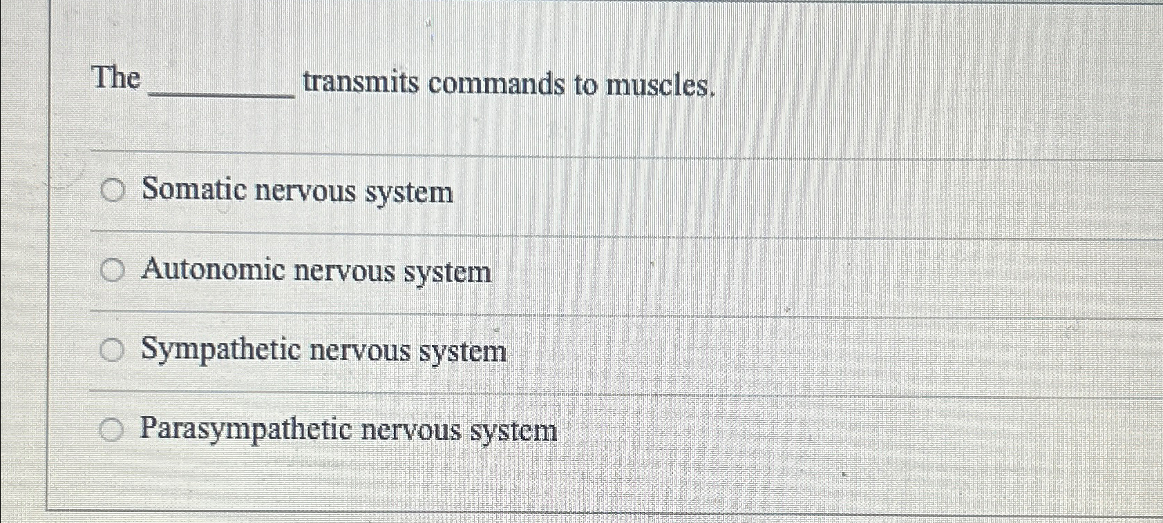 Solved The ﻿transmits commands to muscles.Somatic nervous | Chegg.com