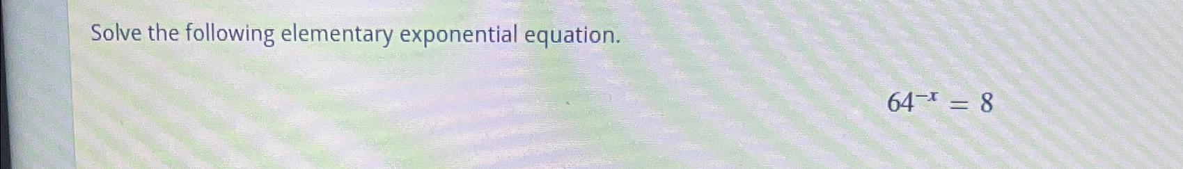 Solved Solve the following elementary exponential | Chegg.com