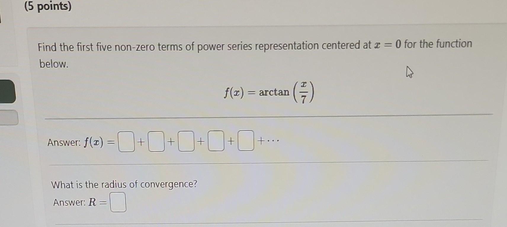 Solved Find the first five non-zero terms of power series | Chegg.com