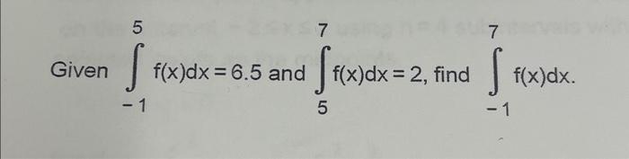 Solved Given ∫−15f(x)dx=6.5 and ∫57f(x)dx=2, find ∫−17f(x)dx | Chegg.com