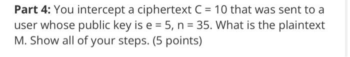 Solved Part 4: You intercept a ciphertext C = 10 that was | Chegg.com