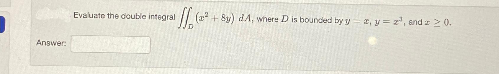 Solved Evaluate the double integral ∬D(x2+8y)dA, ﻿where D | Chegg.com