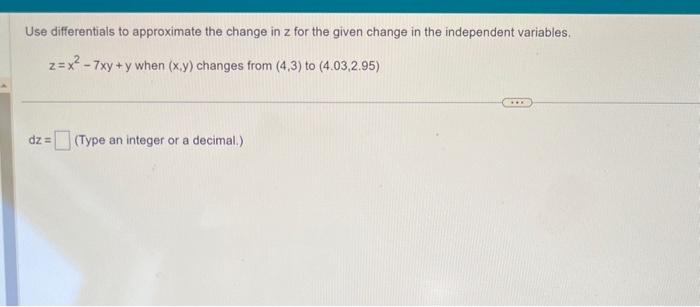 Solved Use differentials to approximate the change in z for | Chegg.com