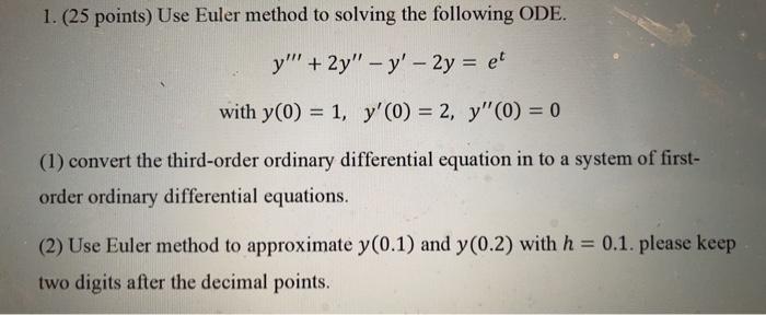 Solved 1. (25 points) Use Euler method to solving the | Chegg.com