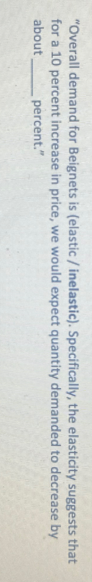 Solved "Overall demand for Beignets is (elastic / | Chegg.com