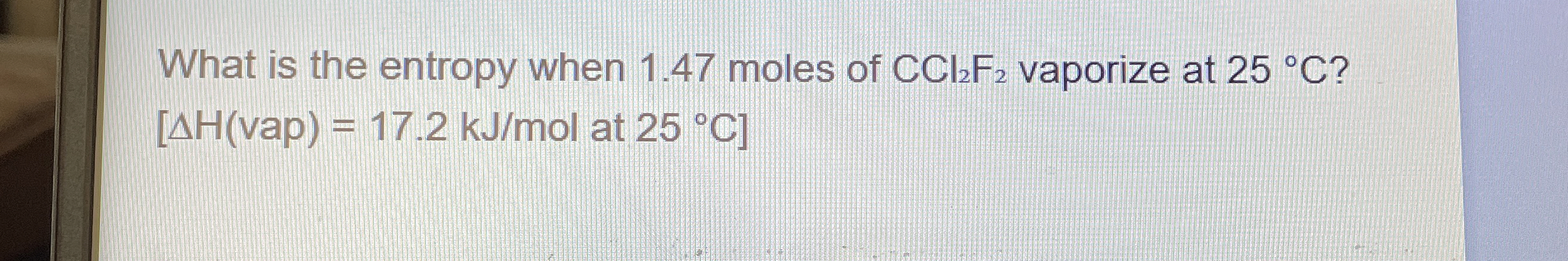Solved What is the entropy when 1.47 ﻿moles of CCl2F2 | Chegg.com