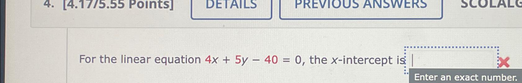 Solved For the linear equation 4x+5y-40=0, ﻿the x-intercept | Chegg.com