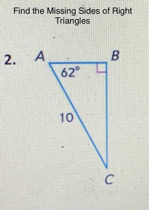 Solved Find the Missing Sides of Right Triangles 2. A B 62° | Chegg.com