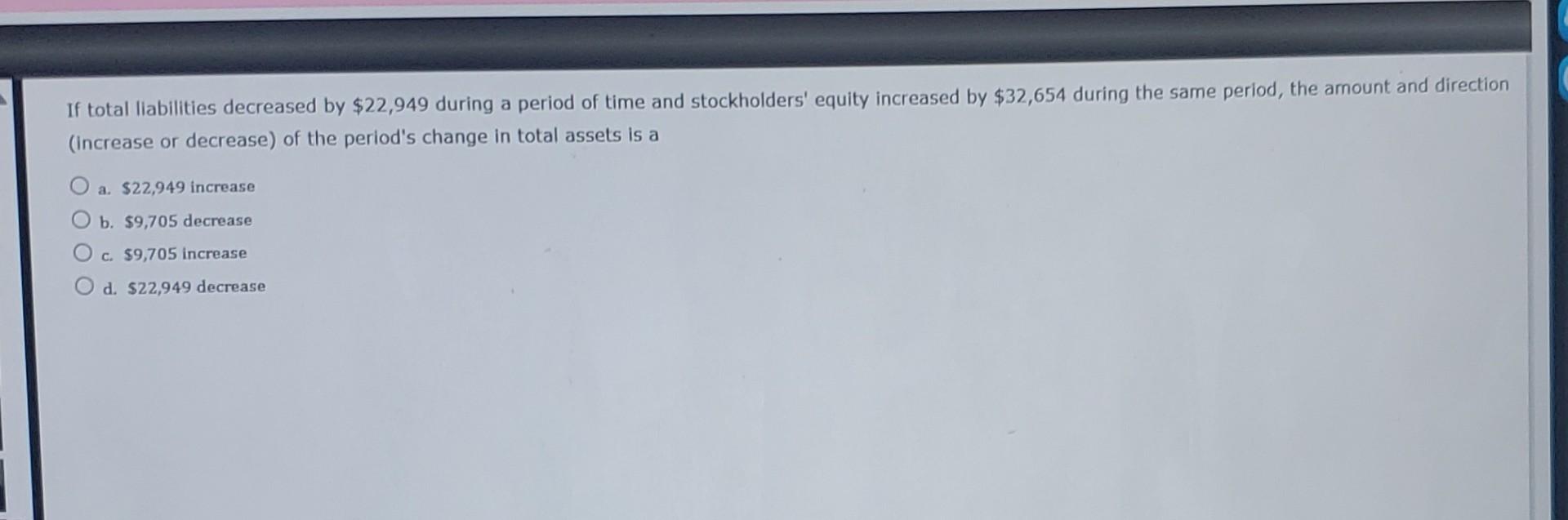 Solved If total liabilities decreased by $22,949 during a | Chegg.com