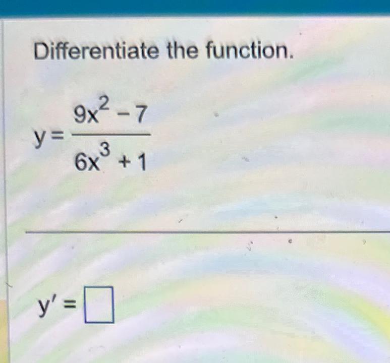 Solved Differentiate the function.y=9x2-76x3+1y'= | Chegg.com