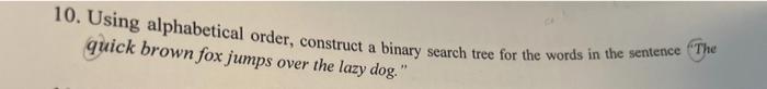Solved 10. Using alphabetical order, construct a binary | Chegg.com
