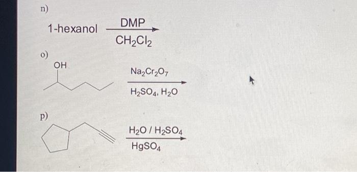 Solved n) 1-hexanol DMP CH2Cl2 0 OH Na,Cr2O7 H2SO4, H20 p) | Chegg.com