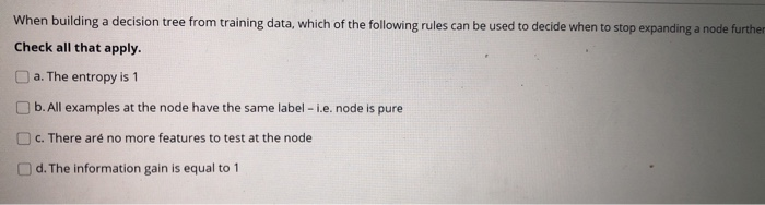Solved When building a decision tree from training data, | Chegg.com