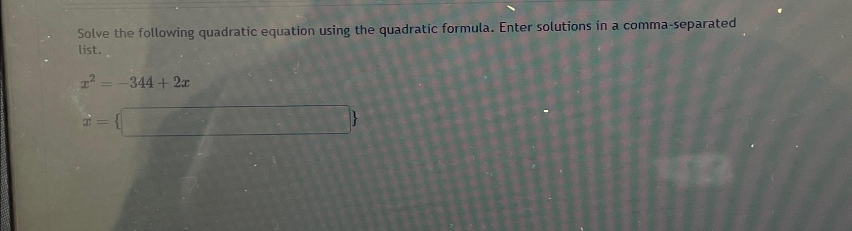 Solved Solve the following quadratic equation using the | Chegg.com