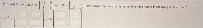 Solved (1 point) Show that A = -2 and B = 3 are similar | Chegg.com