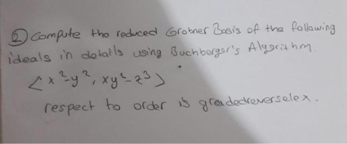 Solved Compute the reduced Grobner Basis of the following | Chegg.com