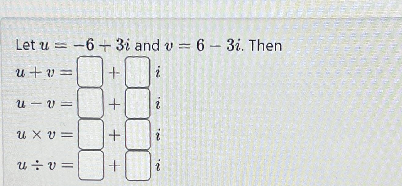 Solved Let u=-6+3i and v=6-3i. ﻿Then | Chegg.com