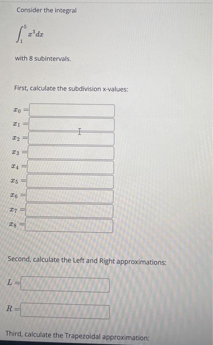 Solved Consider the integral ∫15x3dx with 8 subintervals. | Chegg.com
