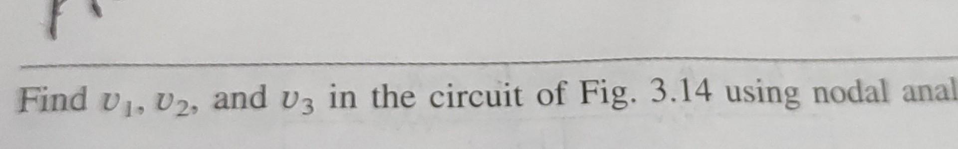 Solved Find v1,v2, and v3 in the circuit of Fig. 3.14 using | Chegg.com