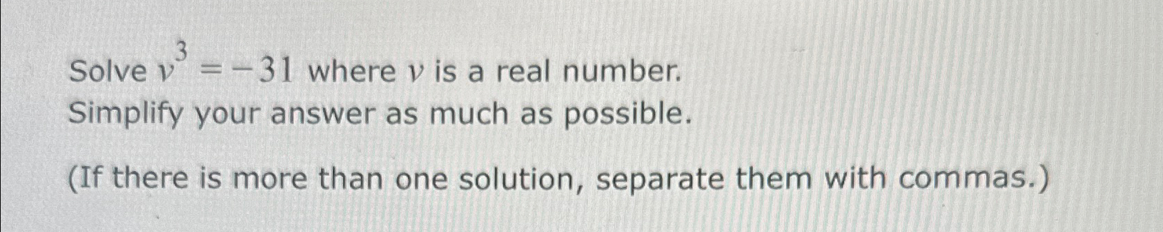 Solved Solve v3=-31 ﻿where v ﻿is a real number.Simplify your | Chegg.com