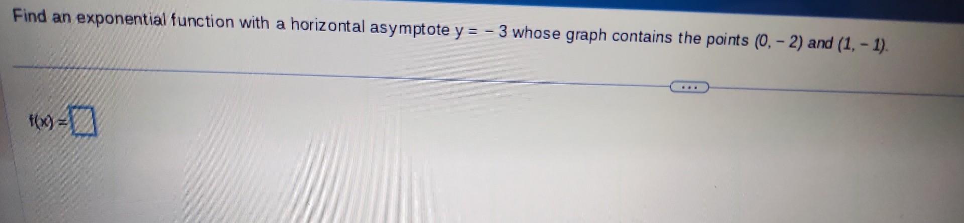 Solved Find an exponential function with a horizontal | Chegg.com
