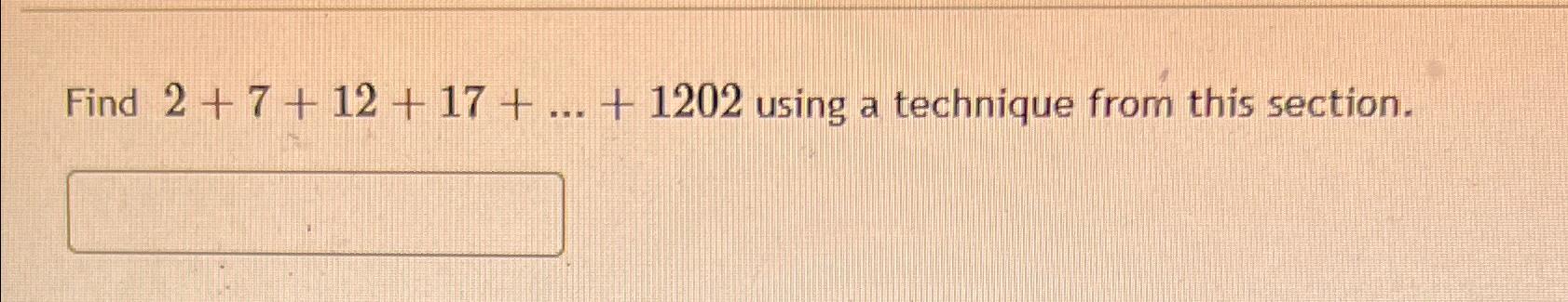 Solved Find 2+7+12+17+dots+1202 ﻿using a technique from | Chegg.com
