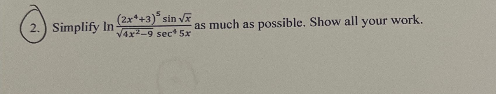 Solved Simplify ln(2x4+3)5sinx24x2-92sec45x ﻿as much as | Chegg.com