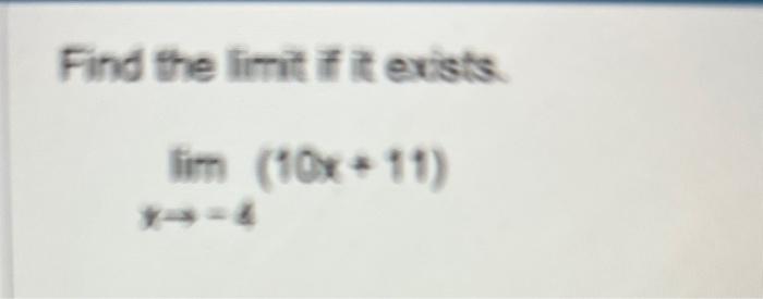 Solved Find the limit if it exists. limx→−4(10x+11) | Chegg.com