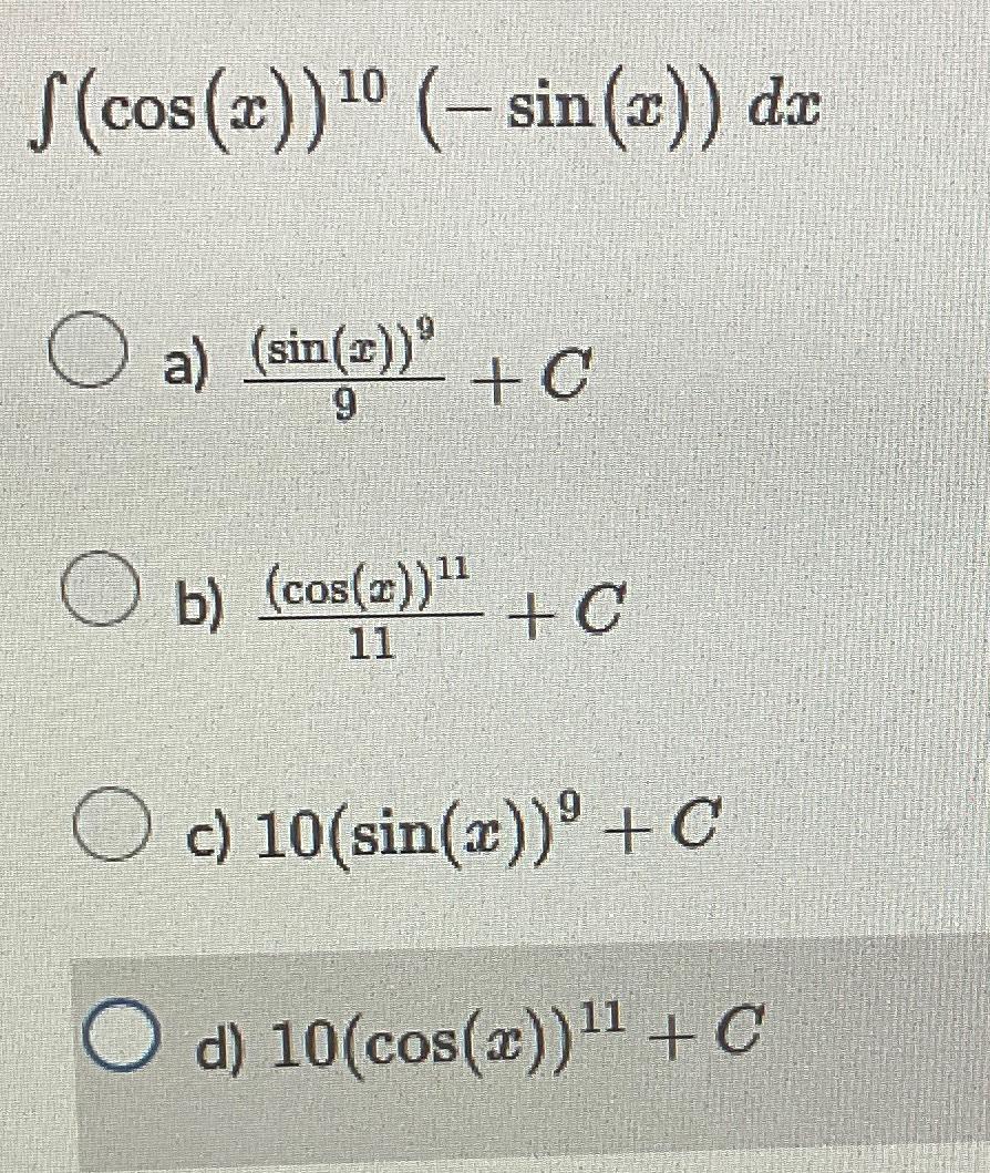 Solved ∫﻿﻿(cos(x))10(-sin(x))dxa) (sin(x))99+Cb) (cos(x))111 | Chegg.com
