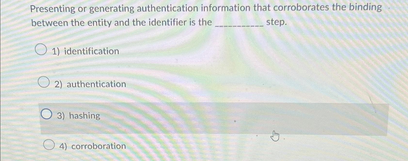 Solved Presenting or generating authentication information | Chegg.com