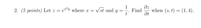 Solved 2. (5 points) Let z=ex2y where x=st and y=t1. Find | Chegg.com Solved 2. (5 points) Let z=ex2y where x=st and y=t1. Find | Chegg.com