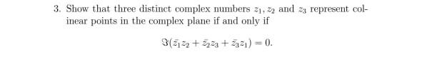Solved 3. Show that three distinct complex numbers z1,z2 and | Chegg.com