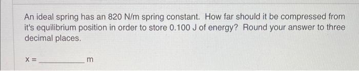 Solved An ideal spring has an 820 N/m spring constant. How | Chegg.com