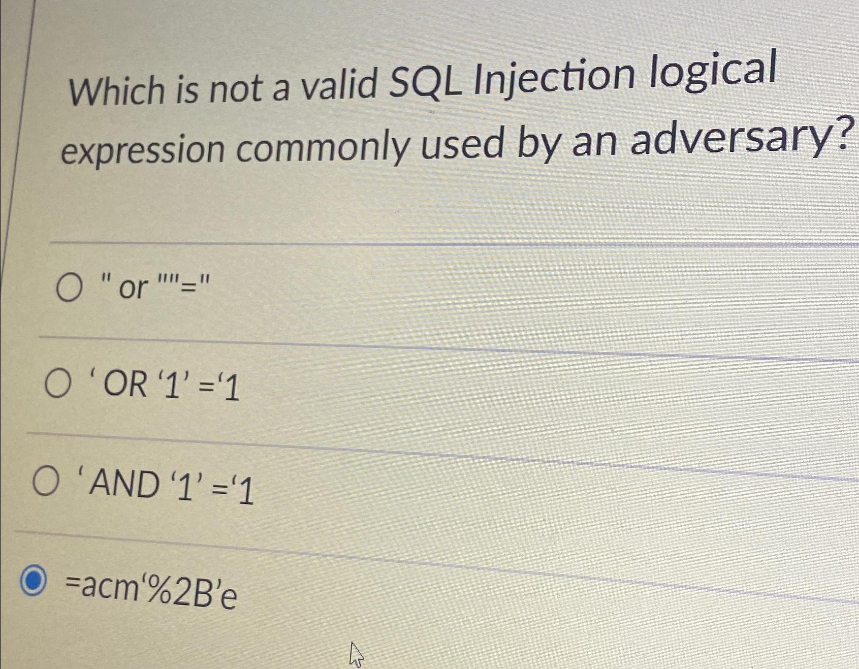 Solved Which is not a valid SQL Injection logical expression | Chegg.com