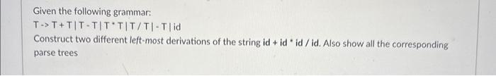 Solved Given the following grammar: T→T+T∣T−T∣T∗ T∣ T/T∣−T∣ | Chegg.com
