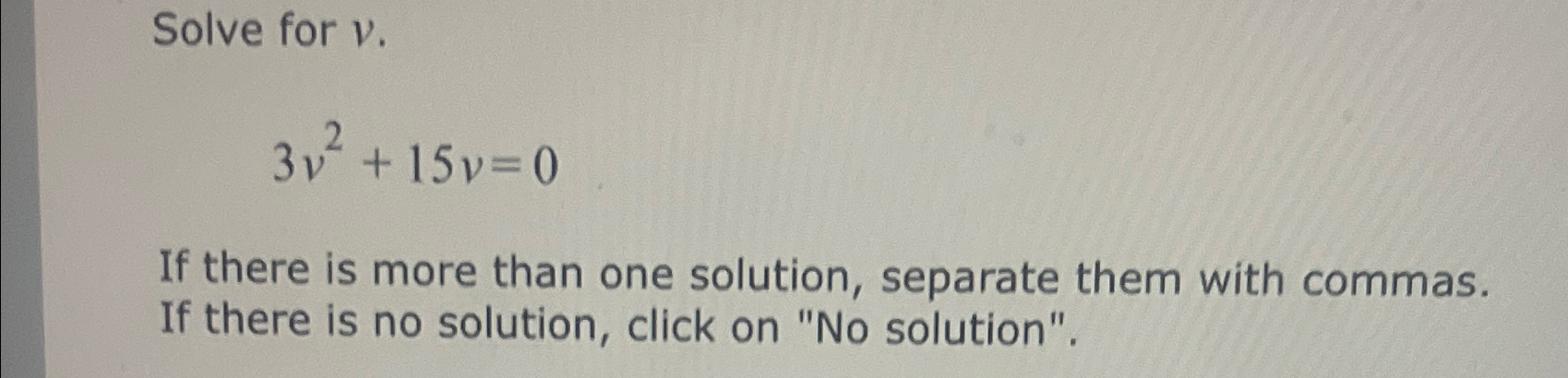 Solved Solve for v.3v2+15v=0If there is more than one | Chegg.com