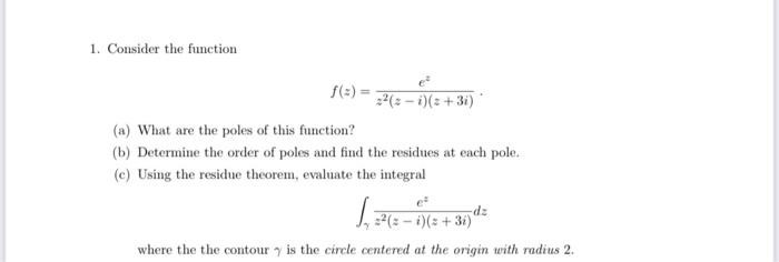 Solved 1. Consider the function f(z)=z2(z−i)(z+3i)ez (a) | Chegg.com