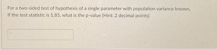Solved For a two-sided test of hypothesis of a single | Chegg.com