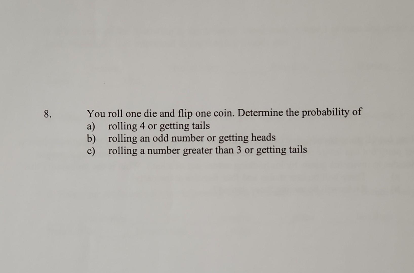 Solved You roll one die and flip one coin. Determine the | Chegg.com