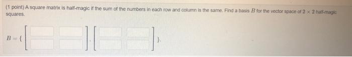 Solved (1 point) A square matrix is half-magic if the sum of | Chegg.com