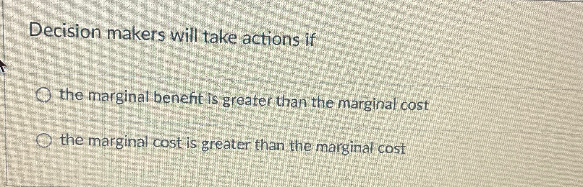Solved Decision makers will take actions ifthe marginal | Chegg.com