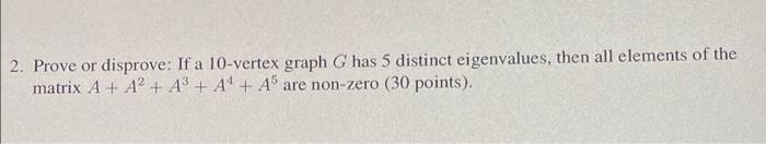 Solved 2. Prove or disprove: If a 10-vertex graph G has 5 | Chegg.com