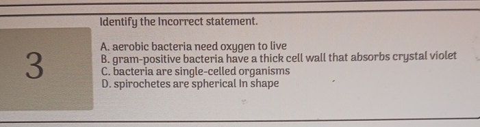 Solved Identify the Incorrect statement.A. ﻿aerobic bacteria | Chegg.com
