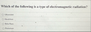 Solved Which of the following is a type of electromagnetic | Chegg.com