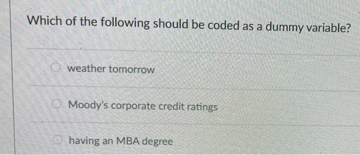 Solved Which of the following should be coded as a dummy | Chegg.com