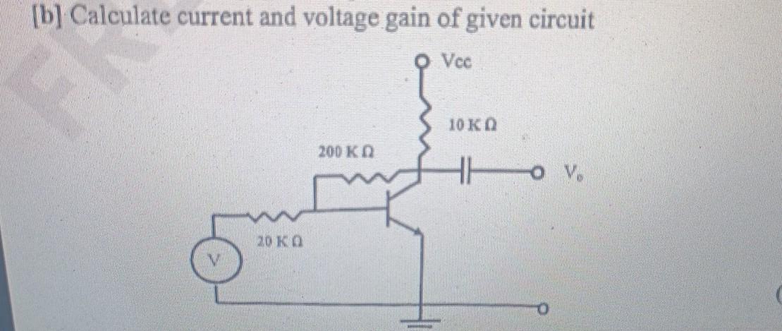 Solved [b] ﻿Calculate current and voltage gain of given | Chegg.com