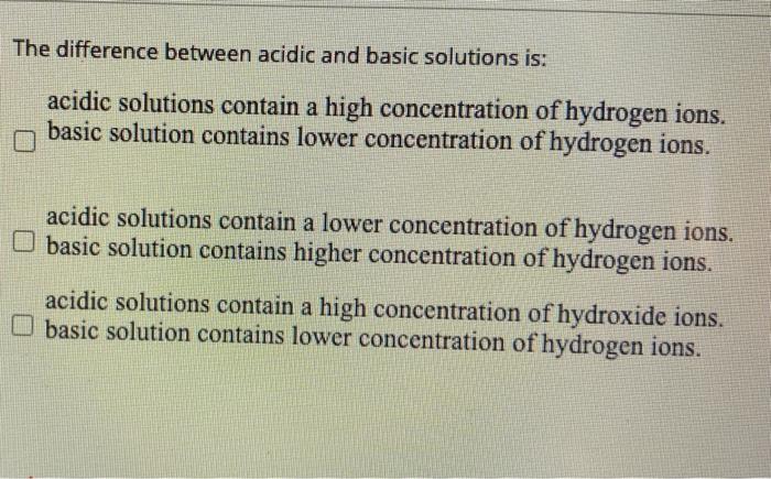 Solved The difference between acidic and basic solutions is: | Chegg.com